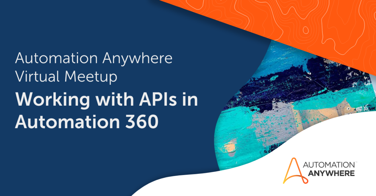 Virtual Meetup: Working with APIs | Automation Anywhere RPA Developer ...