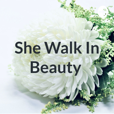 She Walk In Beauty • A podcast on Spotify for Creators