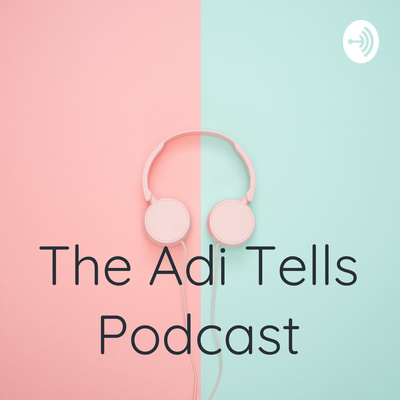 The Adi Tells Podcast • A podcast on Spotify for Creators