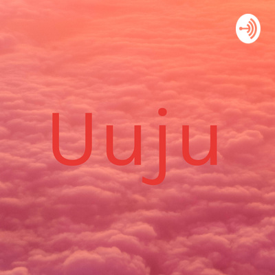 Uuju • A podcast on Spotify for Podcasters