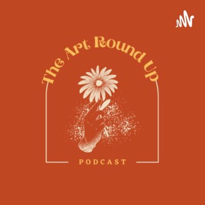 The Art Round Up • A podcast on Spotify for Creators