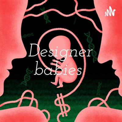 Designer babies • A podcast on Spotify for Podcasters