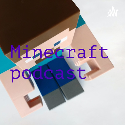 Minecraft podcast • A podcast on Spotify for Podcasters