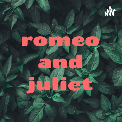 romeo and juliet • A podcast on Spotify for Creators