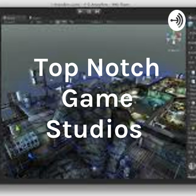 Top Notch Game Studios • A podcast on Spotify for Creators