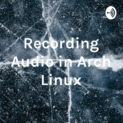 Recording Audio in Arch Linux • A podcast on Spotify for Podcasters