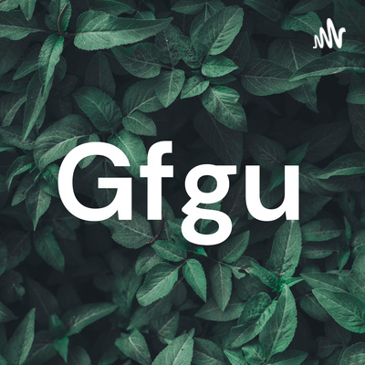 Gfgu • A podcast on Spotify for Podcasters