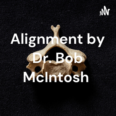 Alignment by Dr. Bob • A podcast on Spotify for Creators