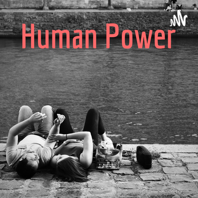 Human Power • A podcast on Spotify for Podcasters