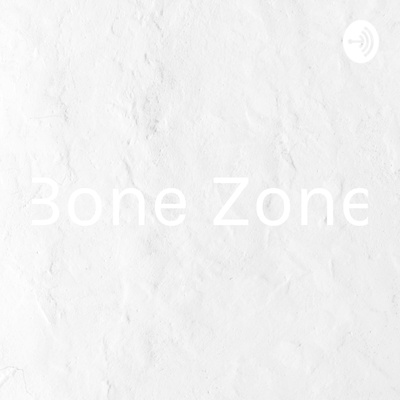 Bone Zone • A podcast on Spotify for Podcasters
