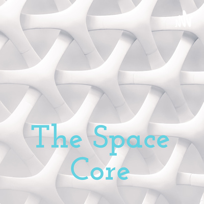 The Space Core • A podcast on Spotify for Creators