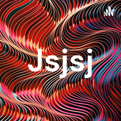 Jsjsj • A podcast on Spotify for Podcasters