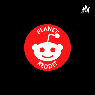 Planet Reddit Podcast • A podcast on Spotify for Podcasters