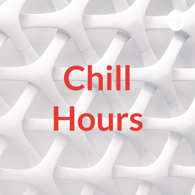 Chill Hours • A podcast on Spotify for Creators