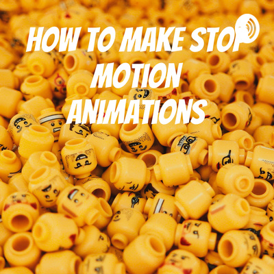 How to Make Stop Motion Animations • A podcast on Spotify for Creators