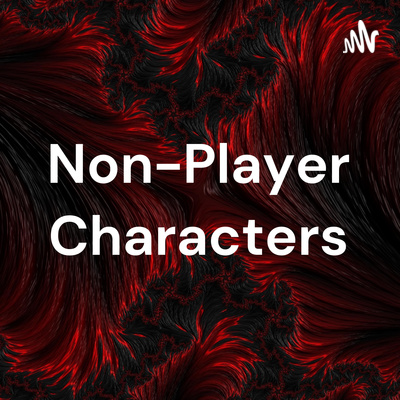 Non-Player Characters • A podcast on Spotify for Creators
