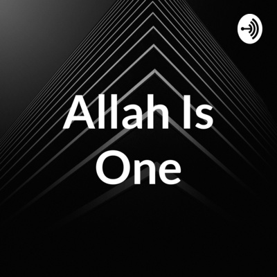 Allah Is One • A podcast on Spotify for Podcasters