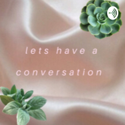 Let’s Have A Conversation • A podcast on Spotify for Creators