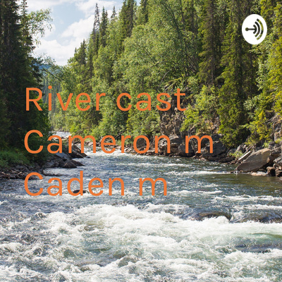 River cast Cameron m Caden m • A podcast on Spotify for Creators
