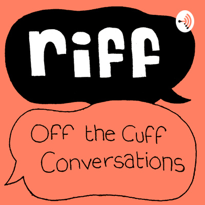 Riff: Off the Cuff Conversations • A podcast on Spotify for Creators