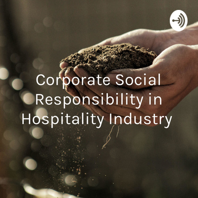 Corporate Social Responsibility in Hospitality Industry • A podcast on ...