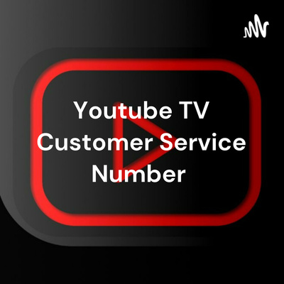 Youtube Tv Live Customer Service Phone Number