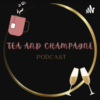 Tea and Champagne Podcast • A podcast on Spotify for Creators