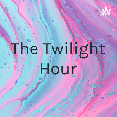 The Twilight Hour • A podcast on Spotify for Podcasters