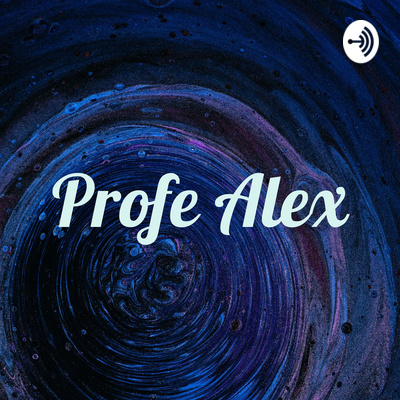 Profe Alex • A podcast on Spotify for Podcasters