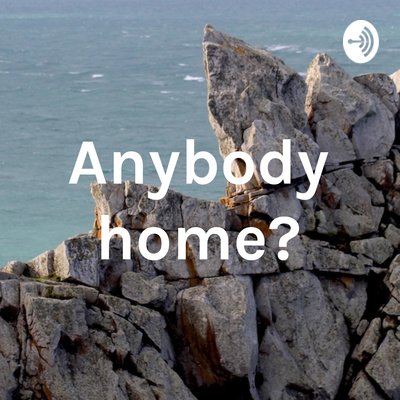 Anybody home? • A podcast on Spotify for Podcasters