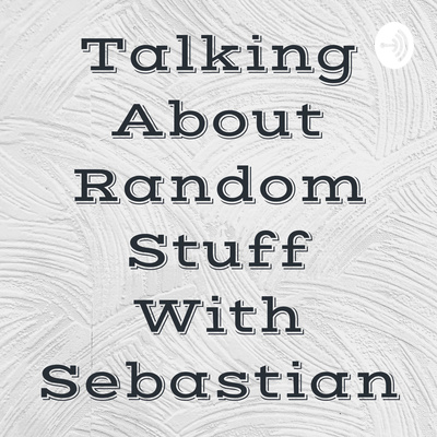 Talking About Random Stuff With Sebastian • A podcast on Spotify for ...