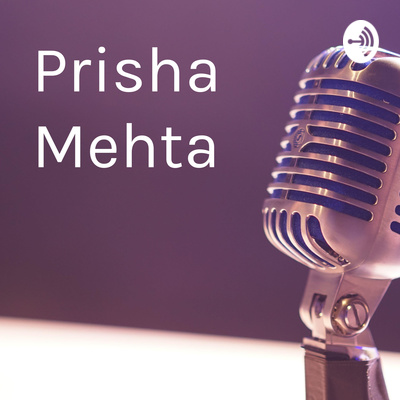 Prisha Mehta • A podcast on Spotify for Creators
