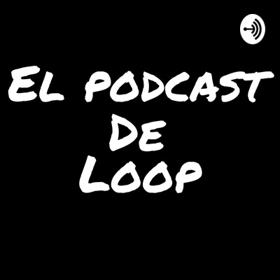 El Podcast de Loop • A podcast on Spotify for Creators