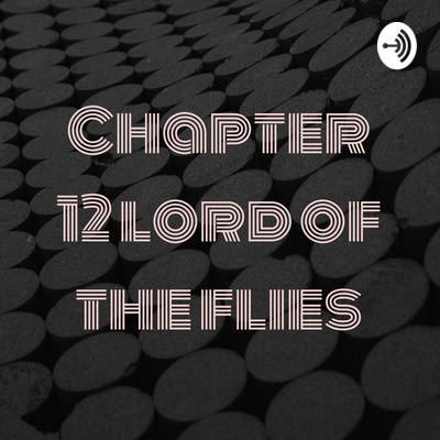 Chapter 12 lord of the flies • A podcast on Spotify for Creators