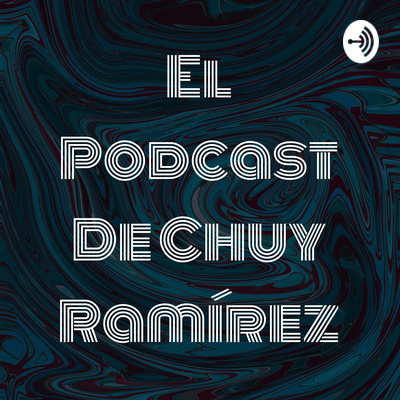 El Podcast De Chuy Ramírez • A podcast on Spotify for Creators