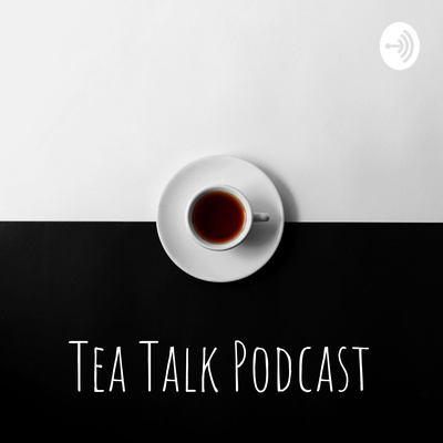 Tea Talk Podcast • A podcast on Spotify for Creators