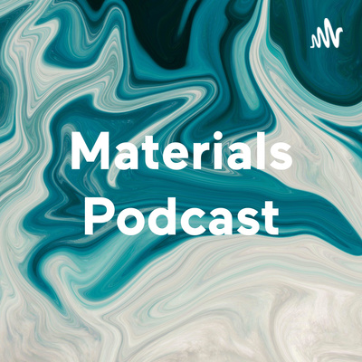 Materials Podcast • A podcast on Spotify for Creators