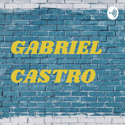 GABRIEL CASTRO • A podcast on Spotify for Creators