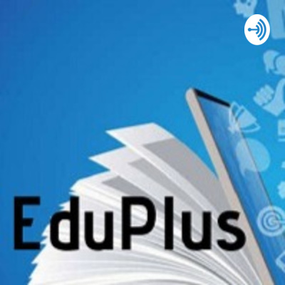 EDUPLUS ACADEMY • A podcast on Spotify for Creators
