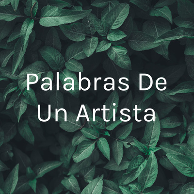 Palabras De Un Artista • A podcast on Spotify for Creators