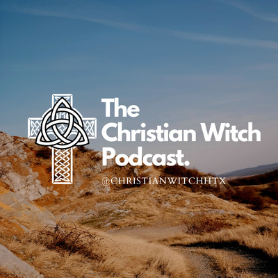 The Christian Witch Podcast by: @ChristianWitchHTX • A podcast on ...