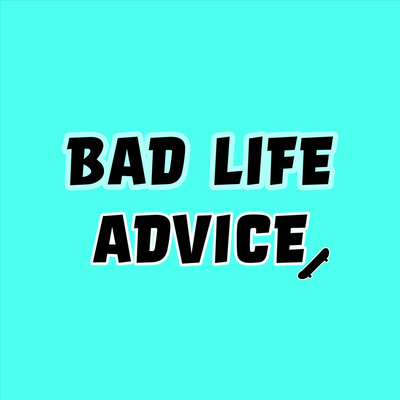 Bad Life Advice • A podcast on Spotify for Creators