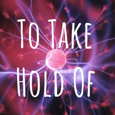 To Take Hold Of • A podcast on Spotify for Creators