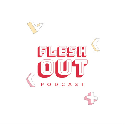 Flesh Out Podcast • A podcast on Spotify for Creators