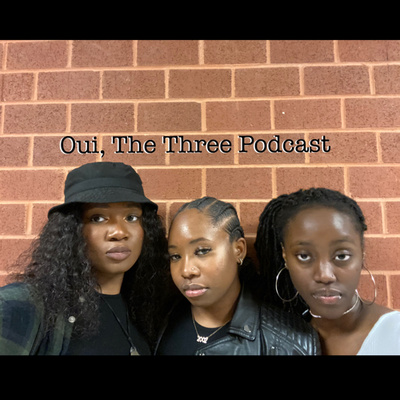 Oui, The Three • A podcast on Spotify for Creators