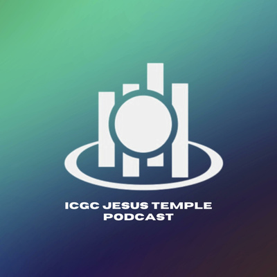 ICGC Jesus Temple Podcast • A podcast on Spotify for Creators