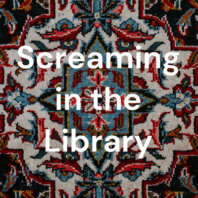 Screaming in the Library • A podcast on Spotify for Creators