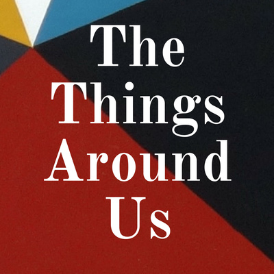The Things Around Us • A podcast on Spotify for Podcasters