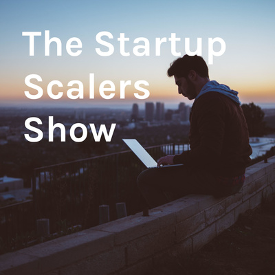 The Startup Scalers Show • A podcast on Spotify for Creators