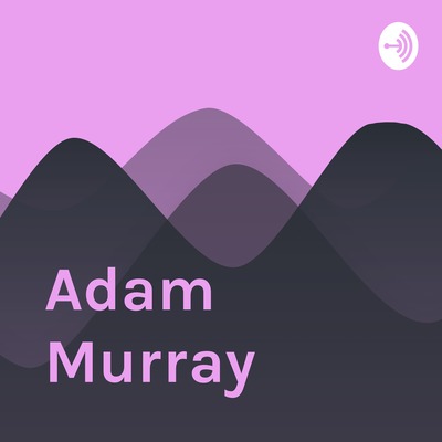 Adam Murray • A podcast on Spotify for Creators